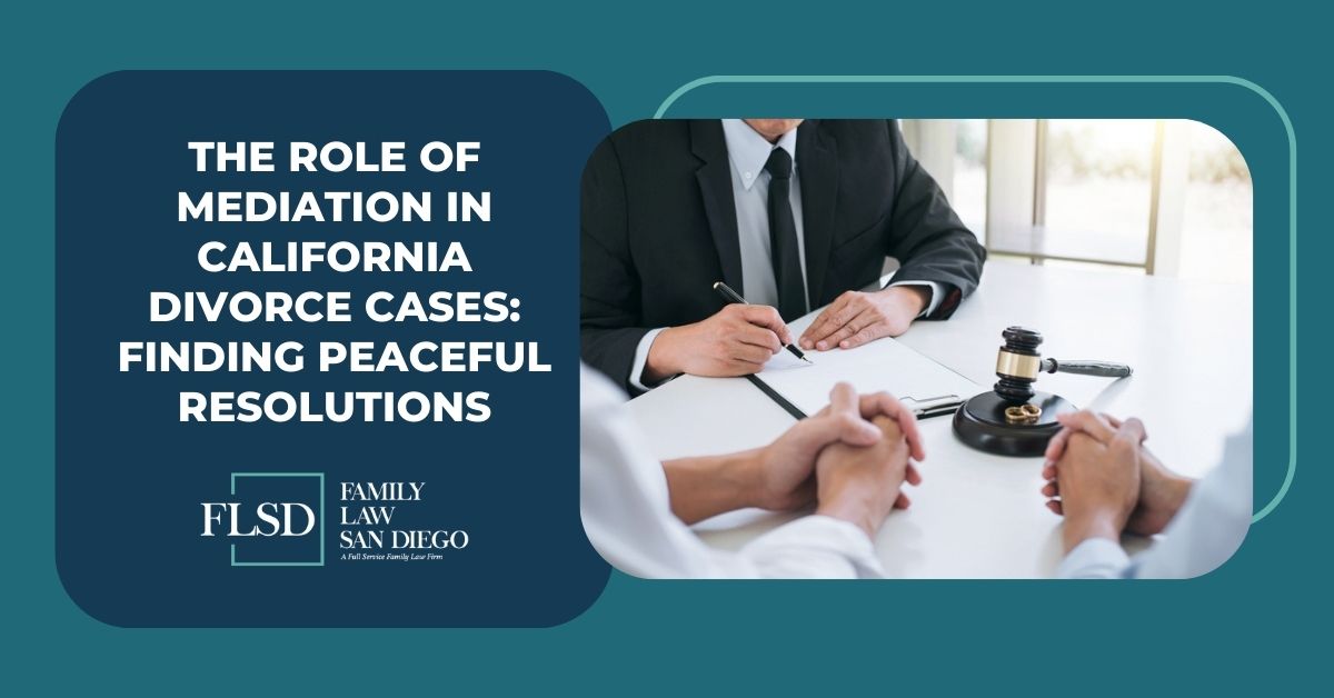 The Role of Mediation in California Divorce Cases: Finding Peaceful Resolutions